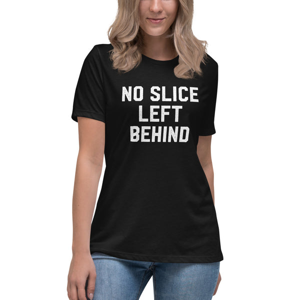No Slice Left Behind Women's T-Shirt, Women's Pizza T Shirt, Pizza Tee ...